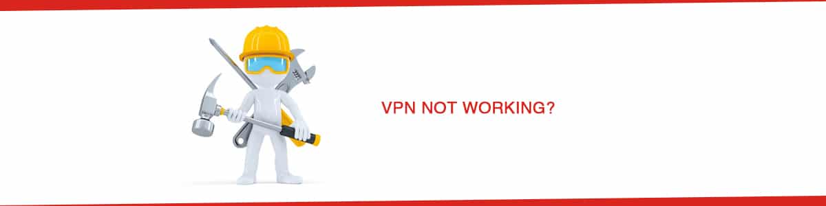 What to do When Your VPN is Not Working